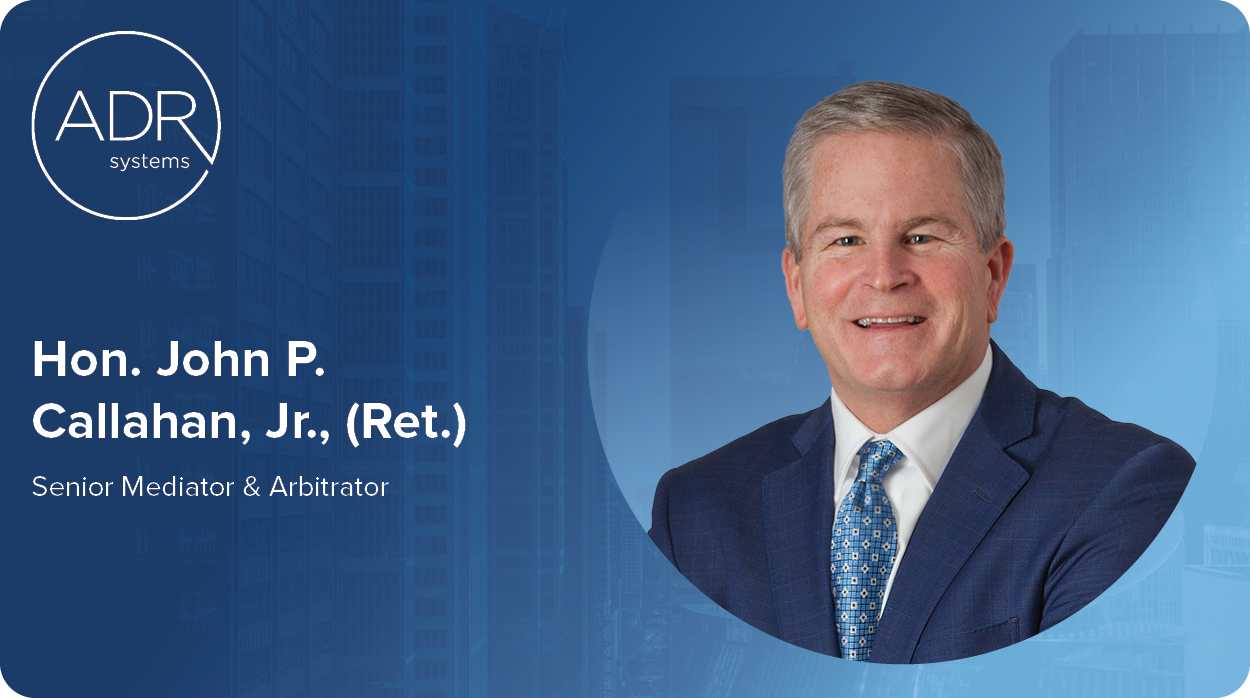 Hon. John P. Callahan, Jr., (Ret.) - ADR Systems
