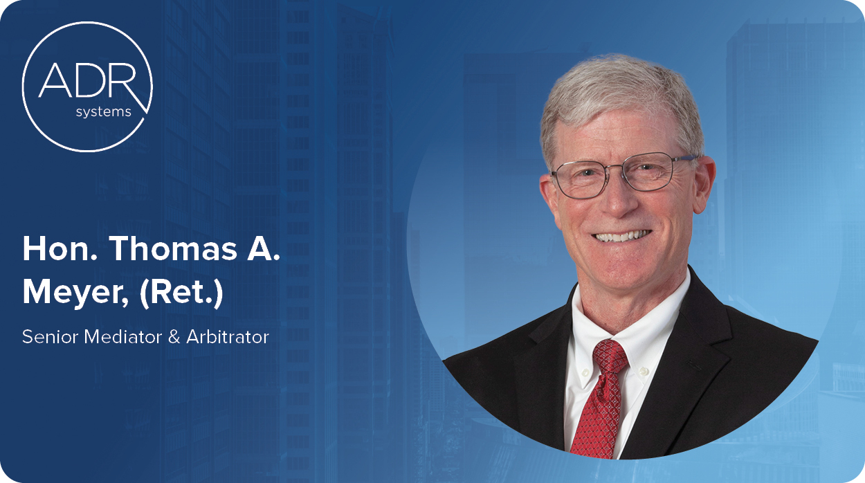 Hon. Thomas A. Meyer, (Ret.) - ADR Systems